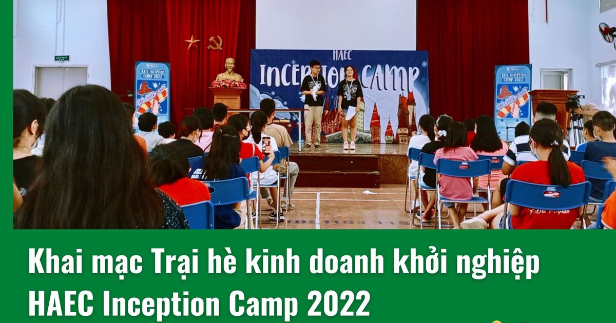 Khai mạc Trại hè kinh doanh khởi nghiệp HAEC Inception Camp 2022: The ...